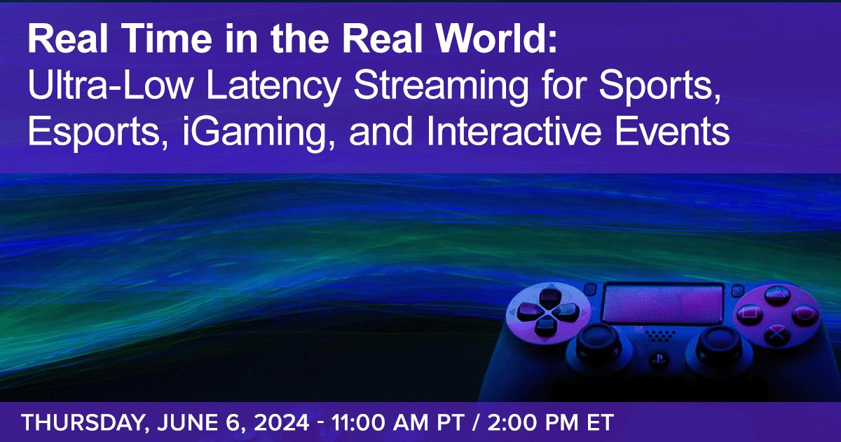 Real Time in the Real World: Ultra-Low Latency Streaming for Sports ... Real Time in the Real World: Ultra-Low Latency Streaming for Sports ...